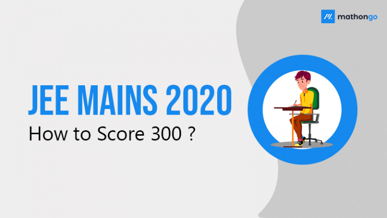 How to Score 300 in JEE Mains 2020? – MathonGo