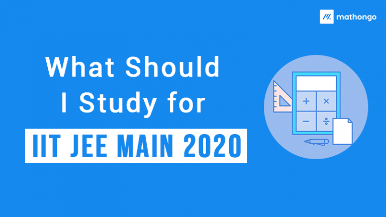 What Should I Study for IIT JEE Main 2020 – MathonGo